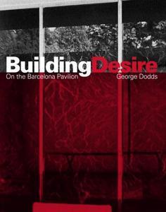 Building Desire: On the Barcelona Pavilion | Archive Titles | Building ...