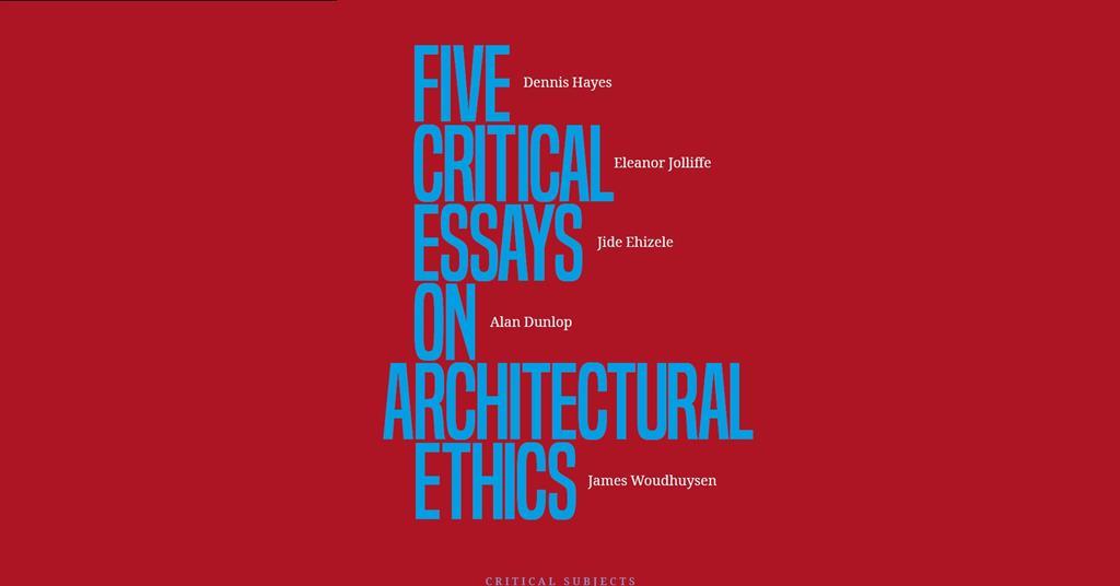 Five Critical Essays on Architectural Ethics: A reinvigoration of ...