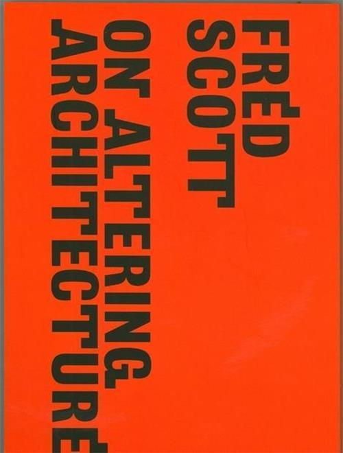 Fred Scott: The double ecstasy of altering architecture | Features ...